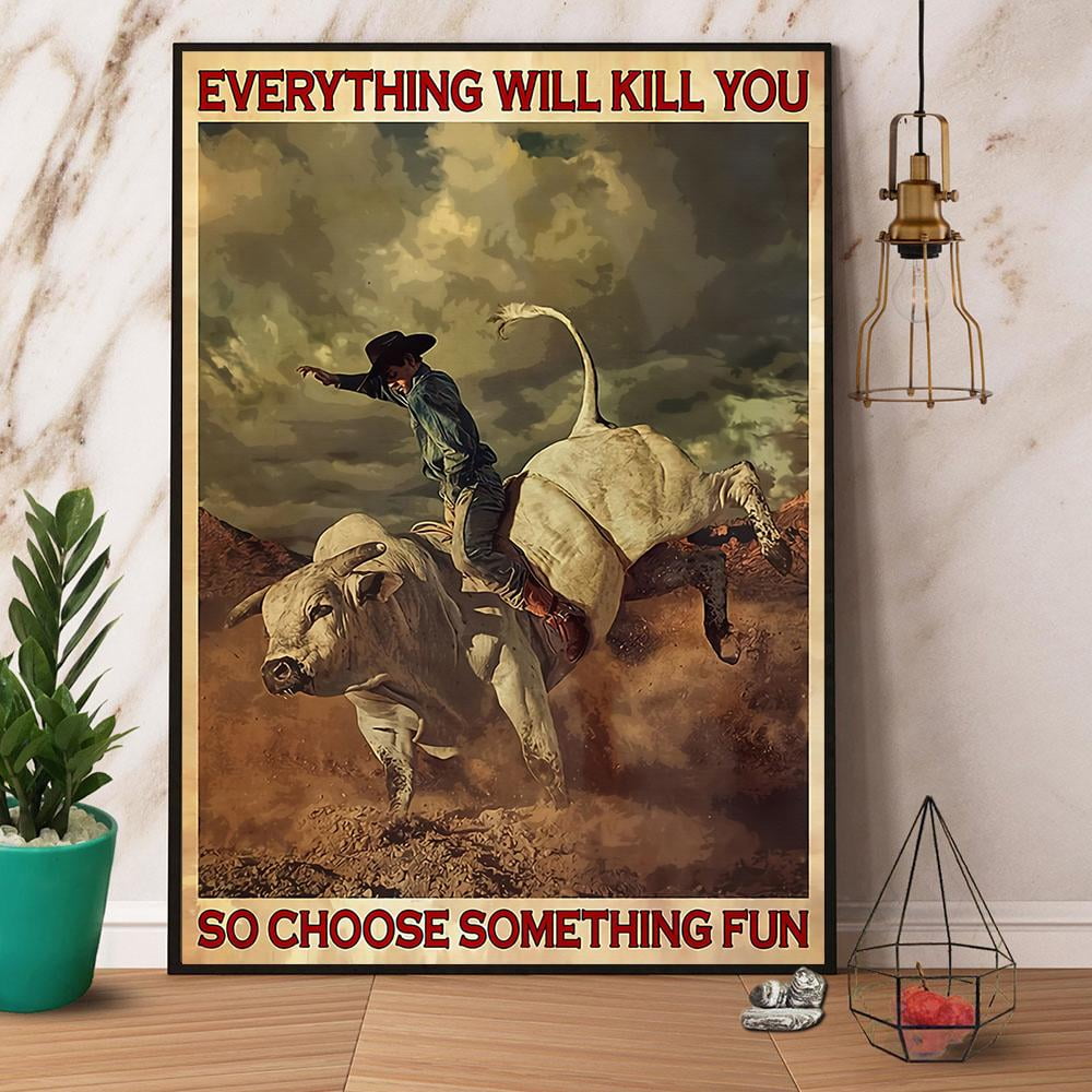 Bull Riding Everything Will Kill You Paper Poster No Frame Matte Wall ...