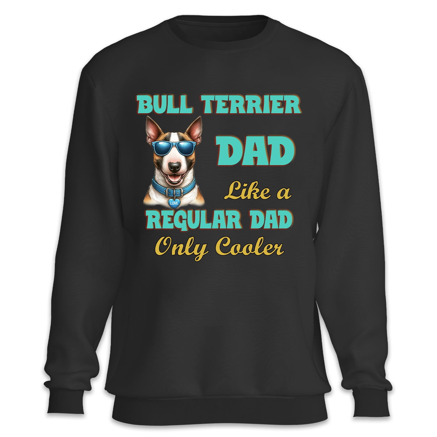 Bull Terrier Dad Like a Regular Dad Only Cooler Happy Father's Day ...