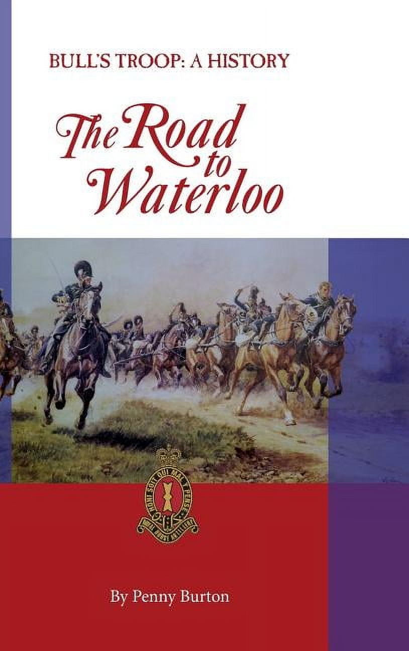 Bull's Troop - A History: The Road to Waterloo, (Hardcover) - Walmart.com