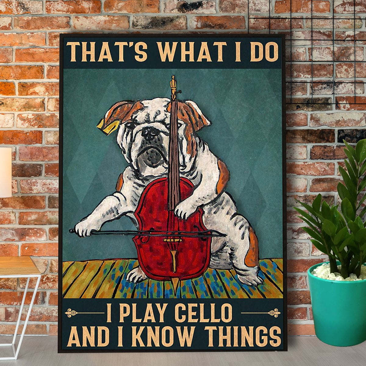 Bulldog That'S What I Do I Play Cello And I Know Things Poster No Frame ...
