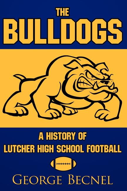 Bulldogs : A History of Lutcher High School Football - Walmart.com