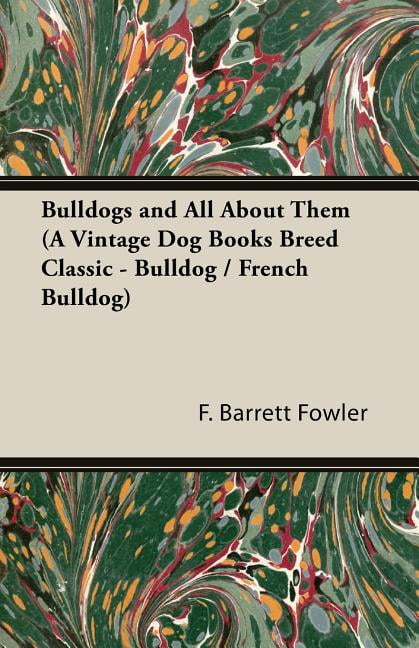 Bulldogs And All About Them : A Vintage Dog Books Breed Classic ...