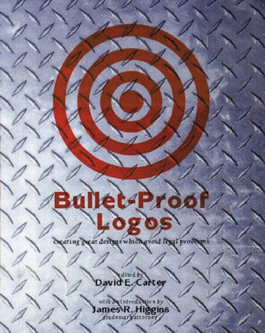 Bullet-Proof Logos: Creating Great Designs Which Avoid Legal Problems ...