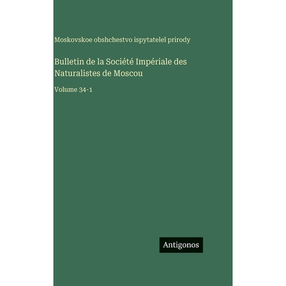 Bulletin de la SociÃ©tÃ© ImpÃ©riale des Naturalistes de Moscou: Volume ...