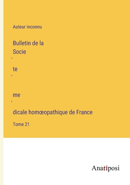 Bulletin de la Socie?te? me?dicale hom?opathique de France:Tome 21 ...