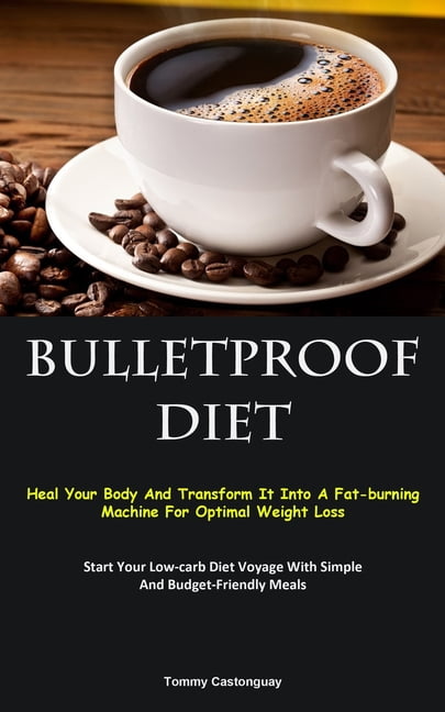 Bulletproof Diet: Heal Your Body And Transform It Into A Fat-burning ...