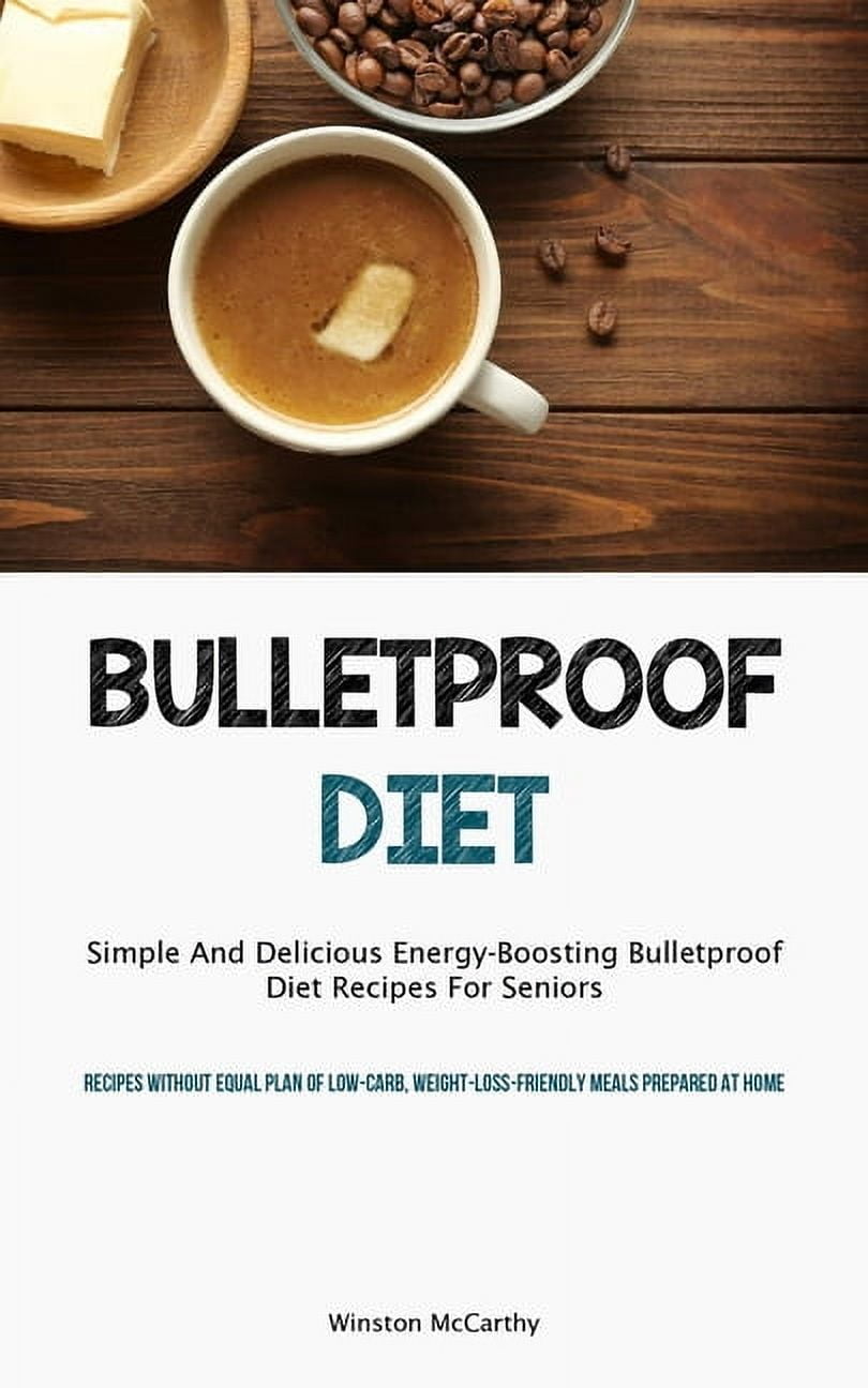 Bulletproof Diet: Simple And Delicious Energy-Boosting Bulletproof Diet ...