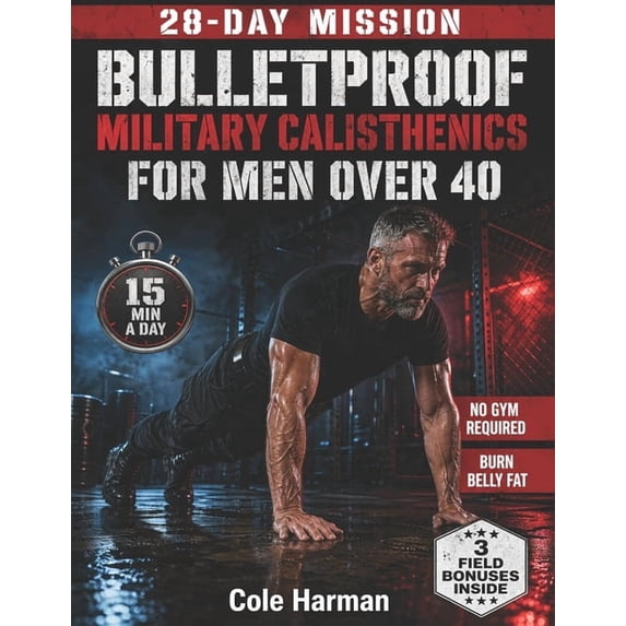 Bulletproof Military Calisthenics for Men Over 40: The 28-Day ...