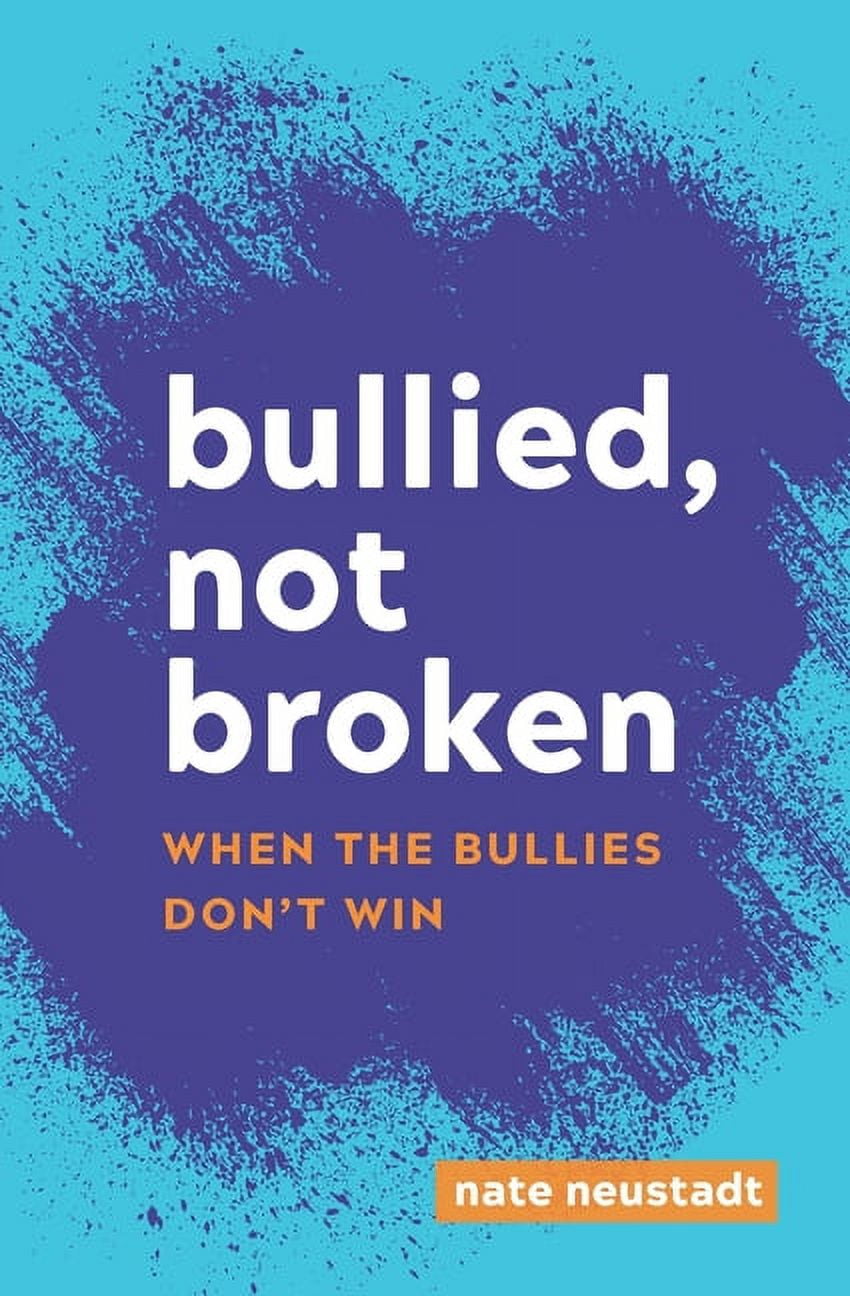Bullied, Not Broken: When the Bullies Don't Win, (Paperback) - Walmart.com