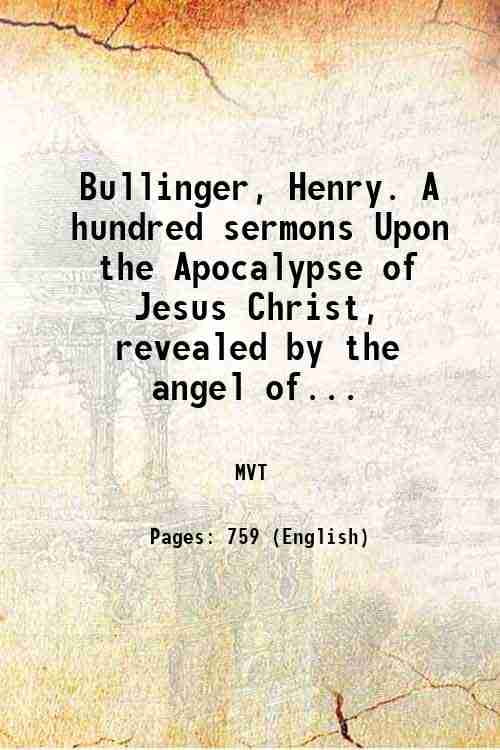 Bullinger, Henry. A hundred sermons Upon the Apocalypse of Jesus Christ ...