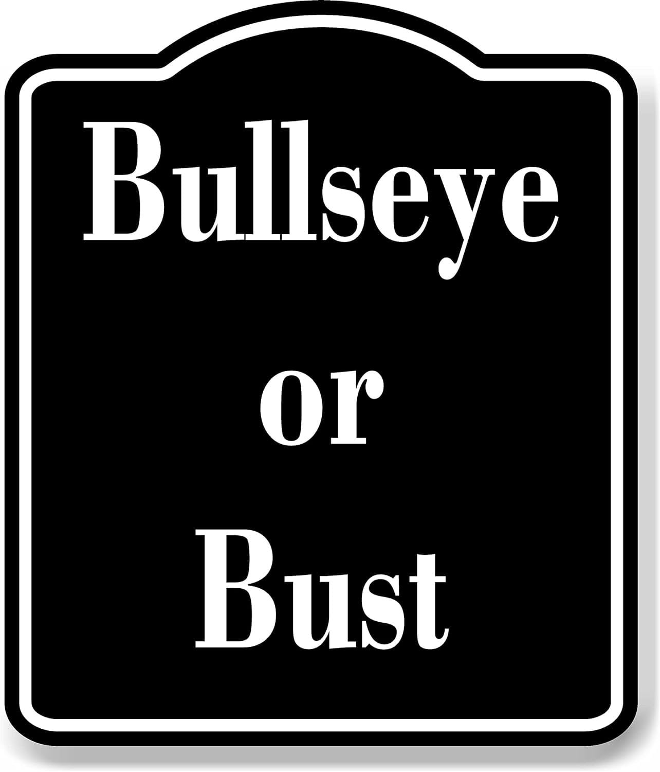 Bullseye or Bust Archery BLACK Aluminum Composite Sign, 15"x18 ...