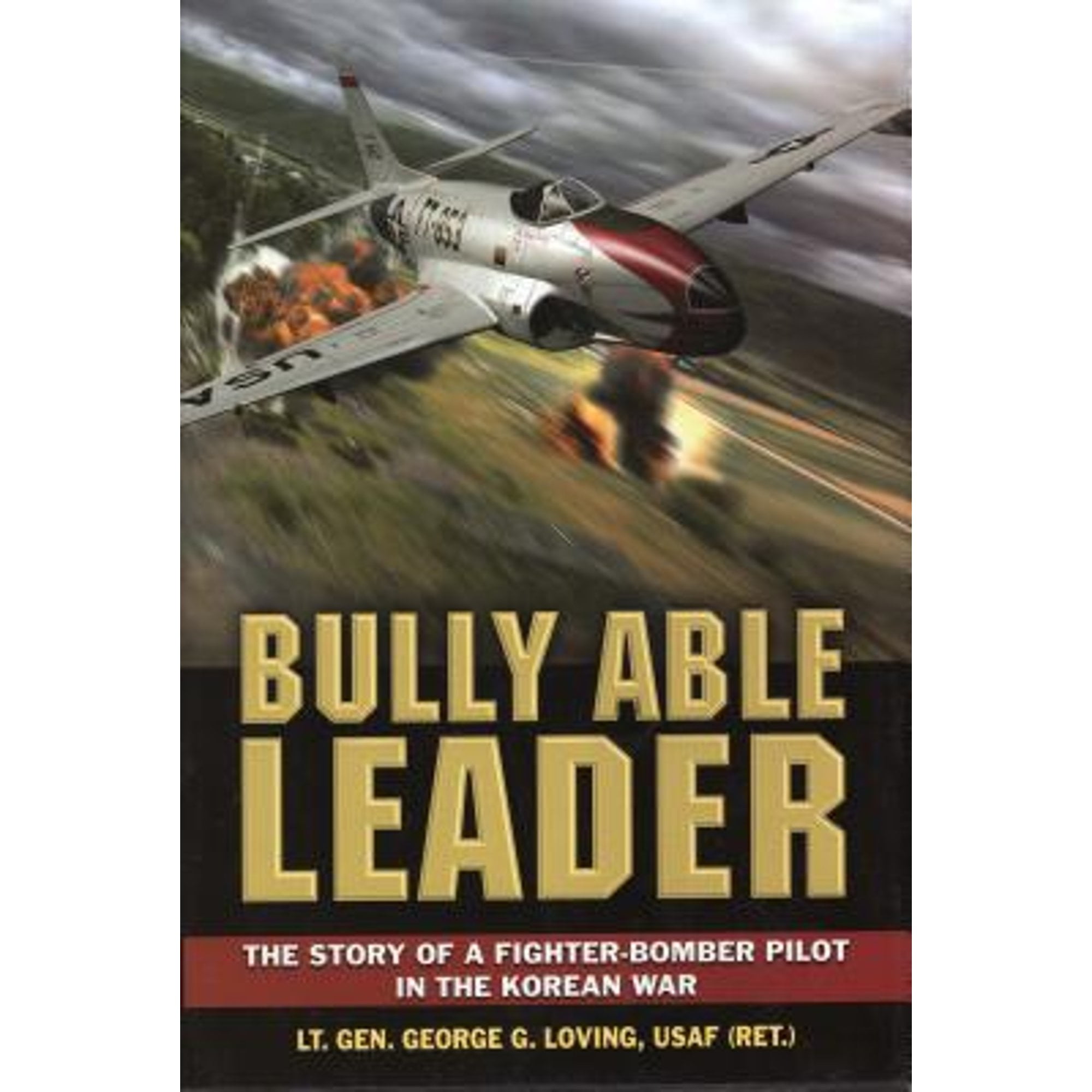 Bully Able Leader : The Story of a Fighter-Bomber Pilot in the Korean ...