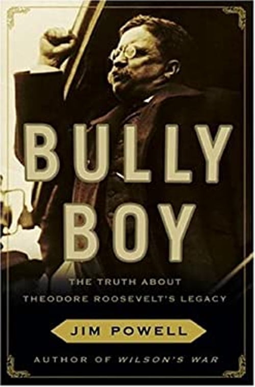 Pre-Owned Bully Boy: The Truth About Theodore Roosevelt's Legacy ...
