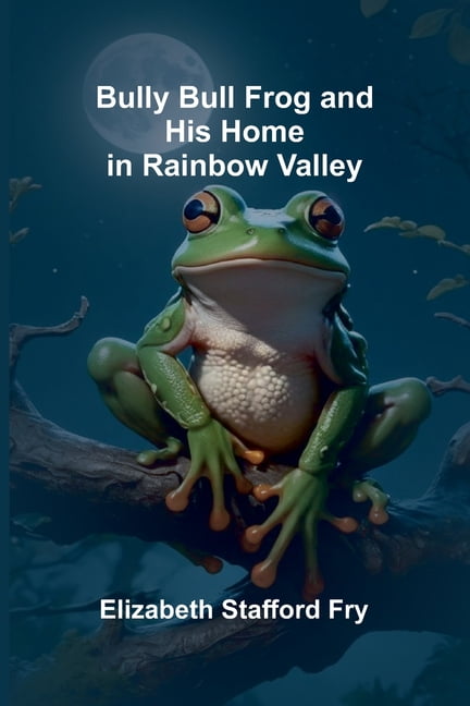 Bully Bull Frog And His Home In Rainbow Valley, (Paperback) - Walmart.com