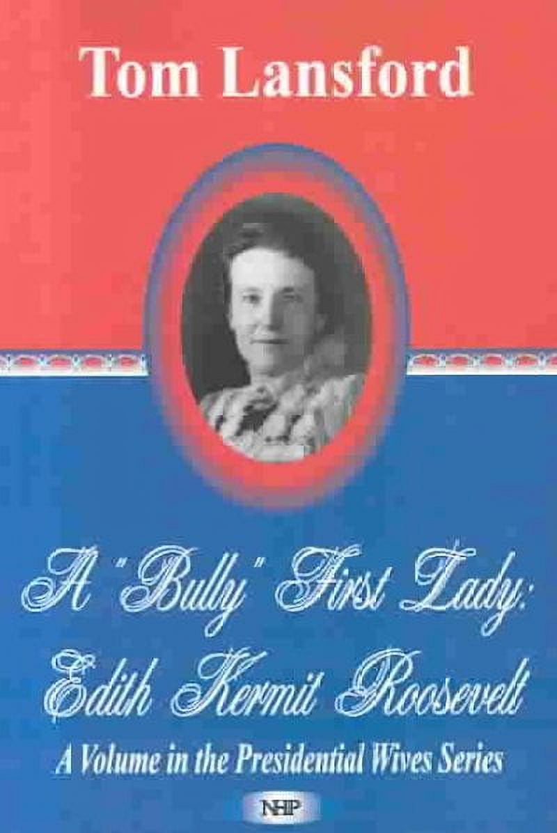 "Bully" First Lady : Edith Kermit Roosevelt - Walmart.com