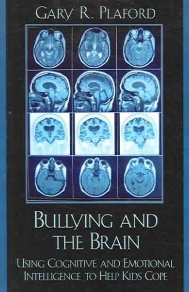 Bullying and the Brain : Using Cognitive and Emotional Intelligence to ...