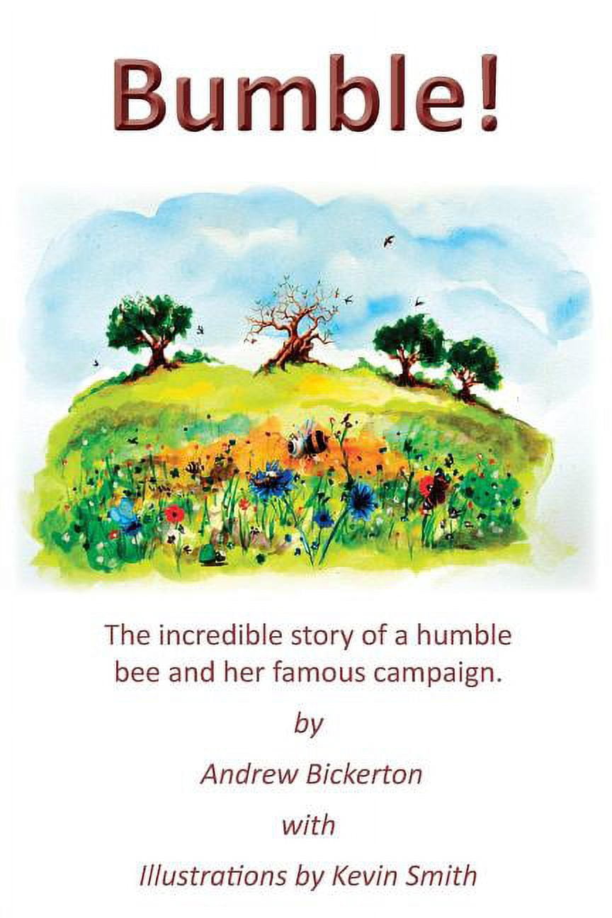 Bumble! : The Incredible Story of a Humble Bee and Her Famous Campaign ...