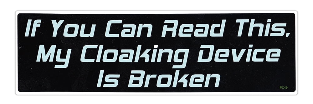Bumper Sticker - You Can Read This, My Cloaking Device Broken - Star ...