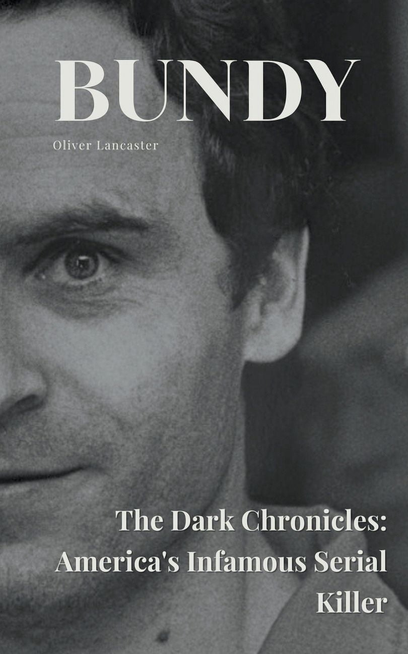 Bundy The Dark Chronicles: America's Infamous Serial Killer, (Paperback ...
