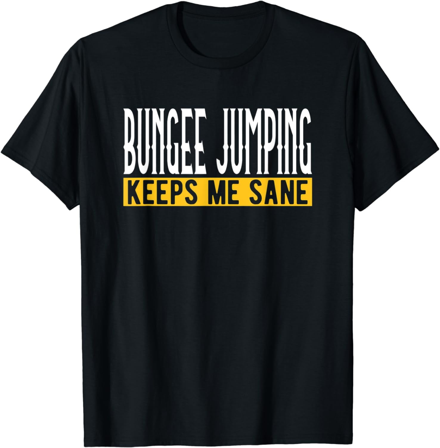 Bungee Jumping Keeps Me Sane I bungee jumping T-Shirt - Walmart.com