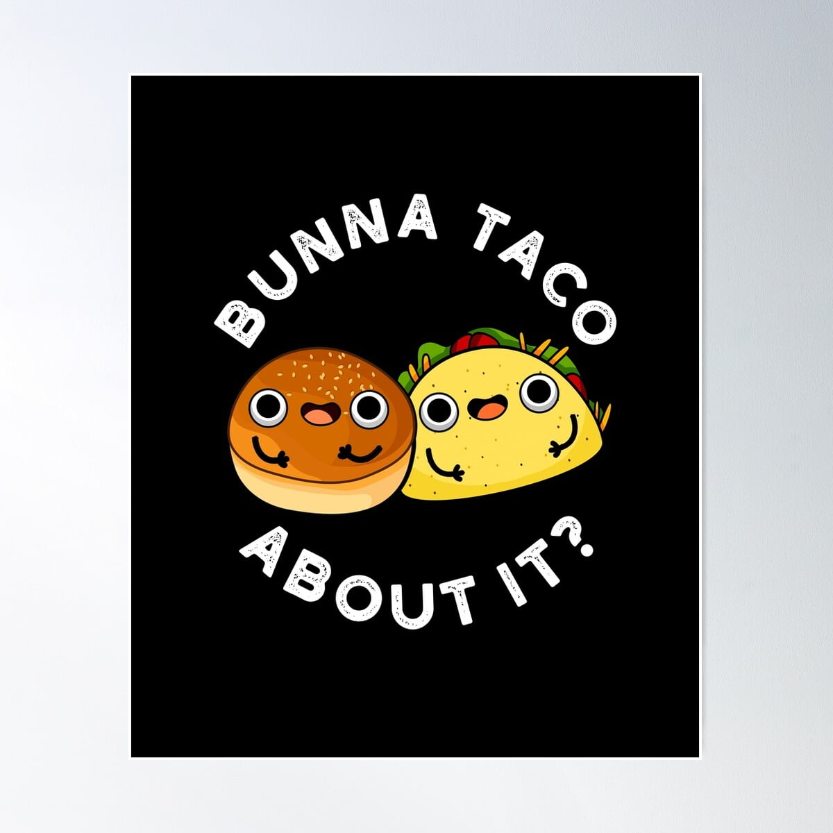 Bunna Taco About It Funny Food Puns (Dark Bg) Poster Wall Art, Modern ...