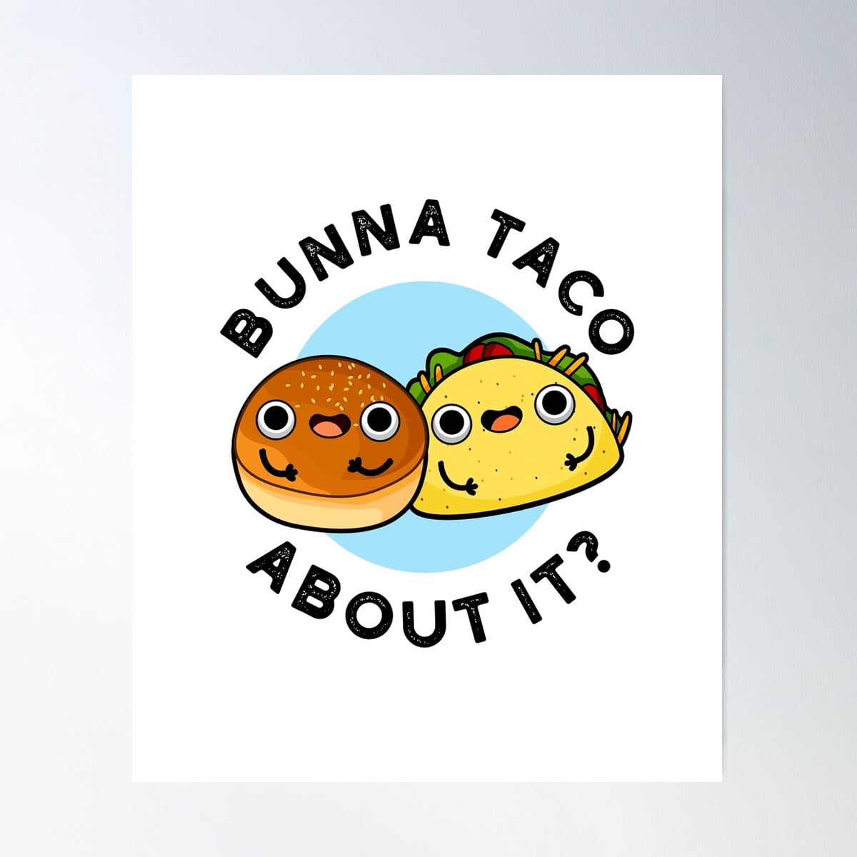 Bunna Taco About It Funny Food Puns Poster Wall Art, Modern Wall Decor ...
