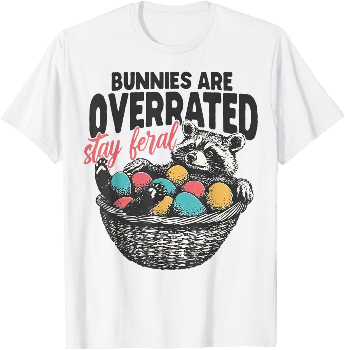 Bunnies Are Overrated Stay Feral Funny Easter Raccoon T-Shirt - Walmart.com