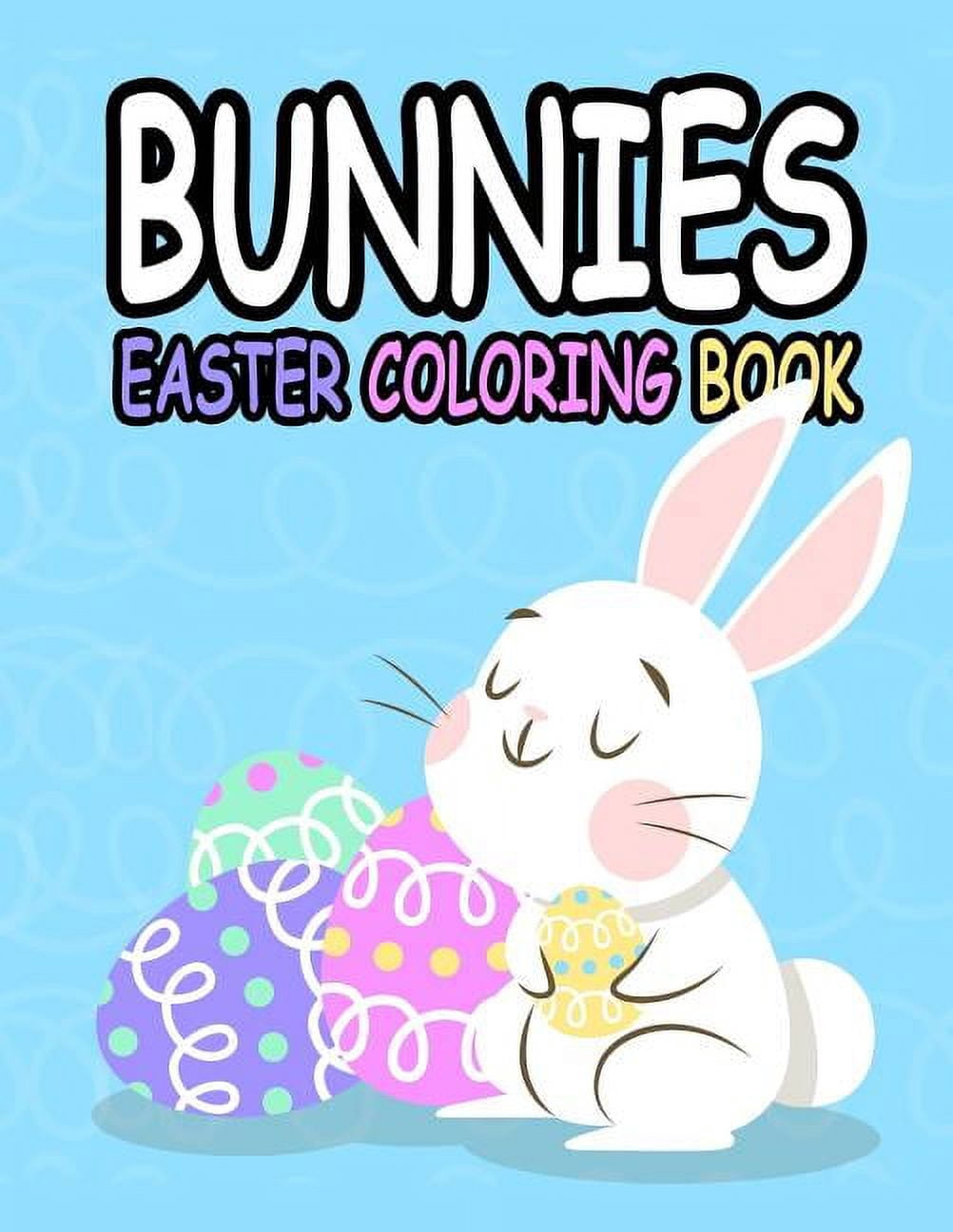 Bunnies Easter Coloring Book: Bunnies Easter Coloring Book: Preschool ...
