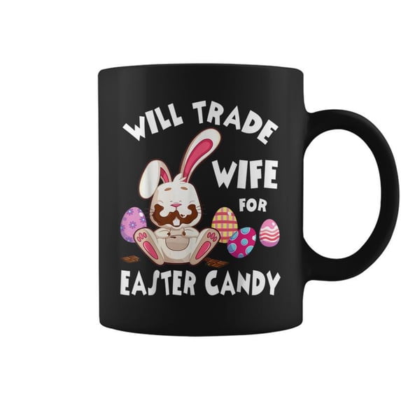 Bunny Eat Chocolate Eggs Will Trade Wife For Easter Candy Coffee Mugs ...
