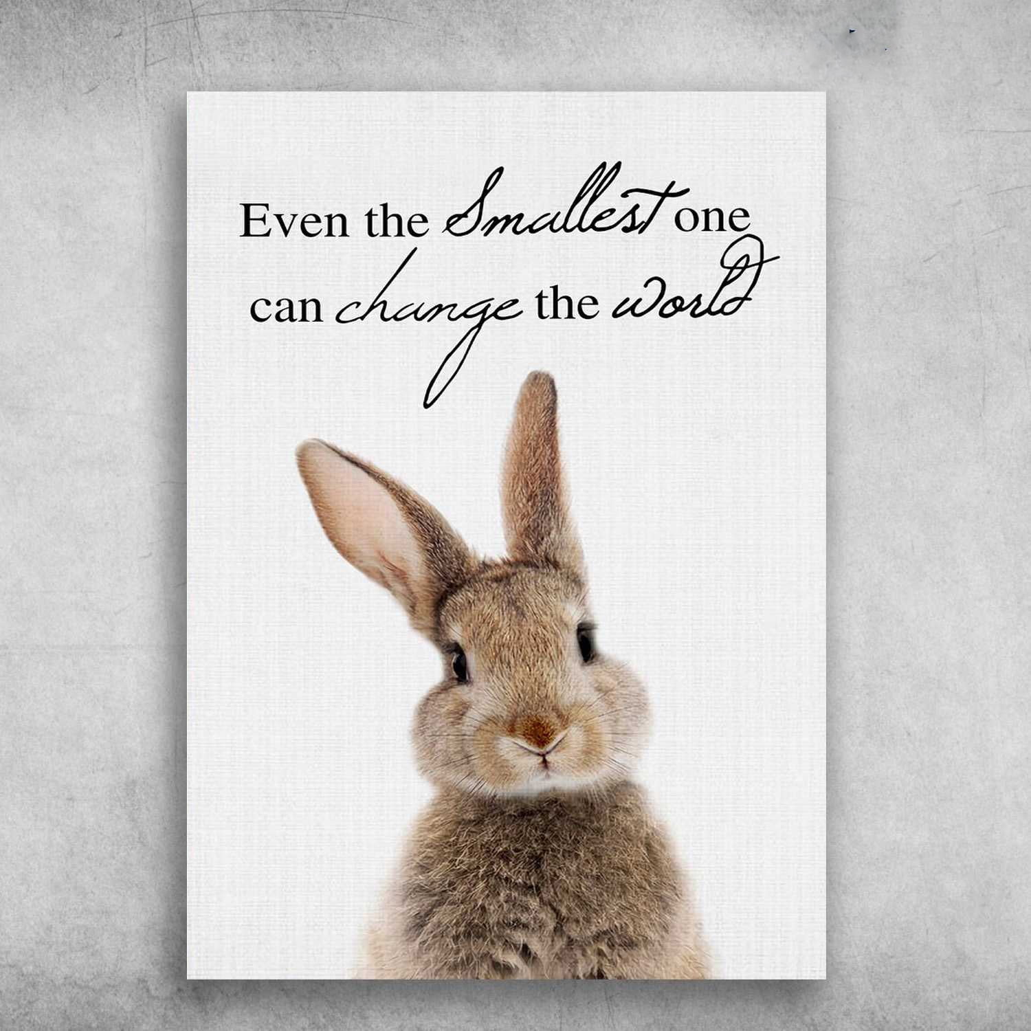 Bunny Poster - Even The Smallest One, Can Change The World, Rabbit ...