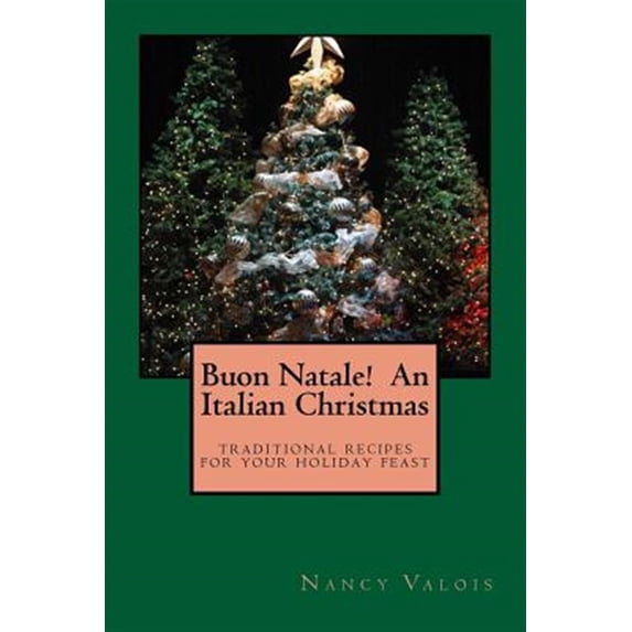 Buon Natale! : An Italian Christmas: Traditional Italian Recipes for ...