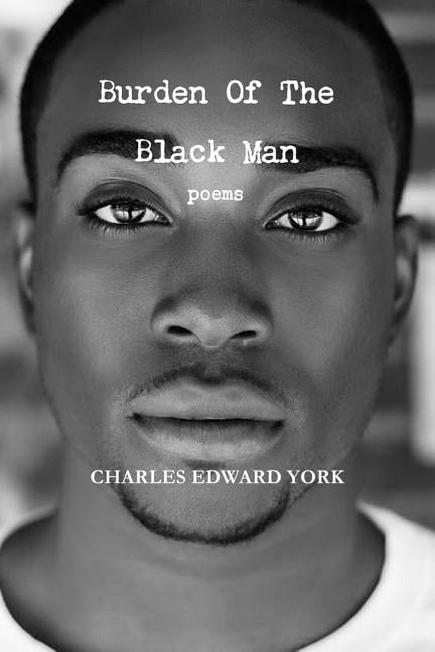 Burden Of The Black Man: poems, (Paperback) - Walmart.com