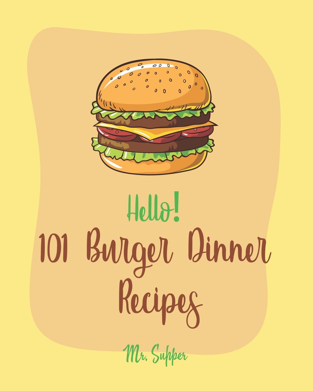 Burger Dinner Recipes: Hello! 101 Burger Dinner Recipes: Best Burger ...