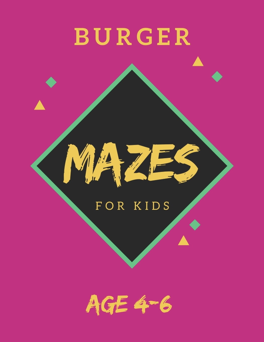 Burger Mazes For Kids Age 4-6 : 40 Brain-bending Challenges, An Amazing ...