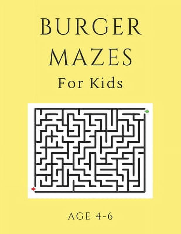 Burger Mazes For Kids Age 4-6 : 40 Brain-bending Challenges, An Amazing ...
