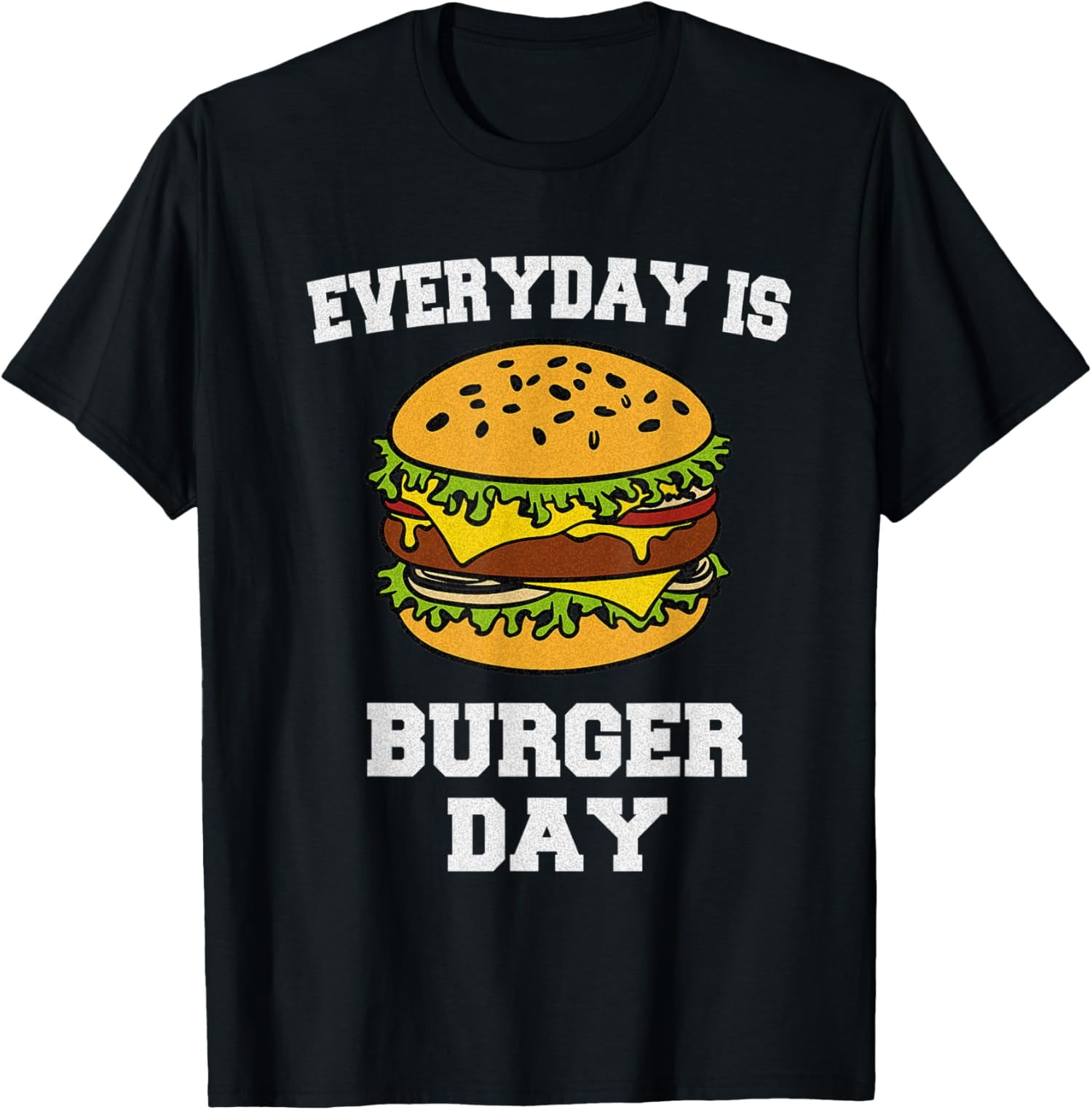 Burger T Lover | Everyday is Burger Day | Funny Burger T-Shirt ...