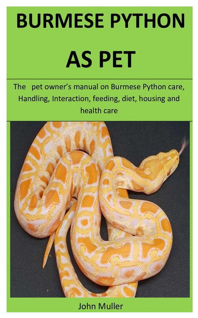 Burmese Python As Pet : The pet owner's manual on Burmese Python care ...