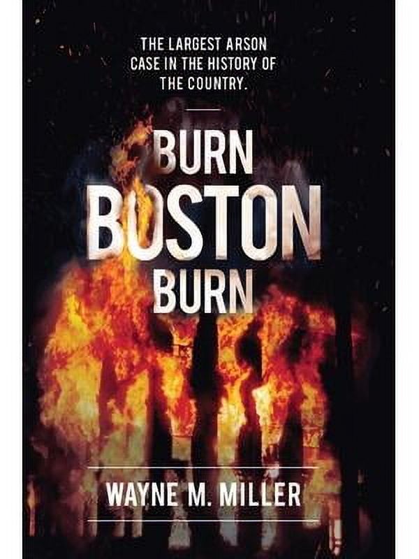 Burn Boston Burn : The Largest Arson Case in the History of the Country ...