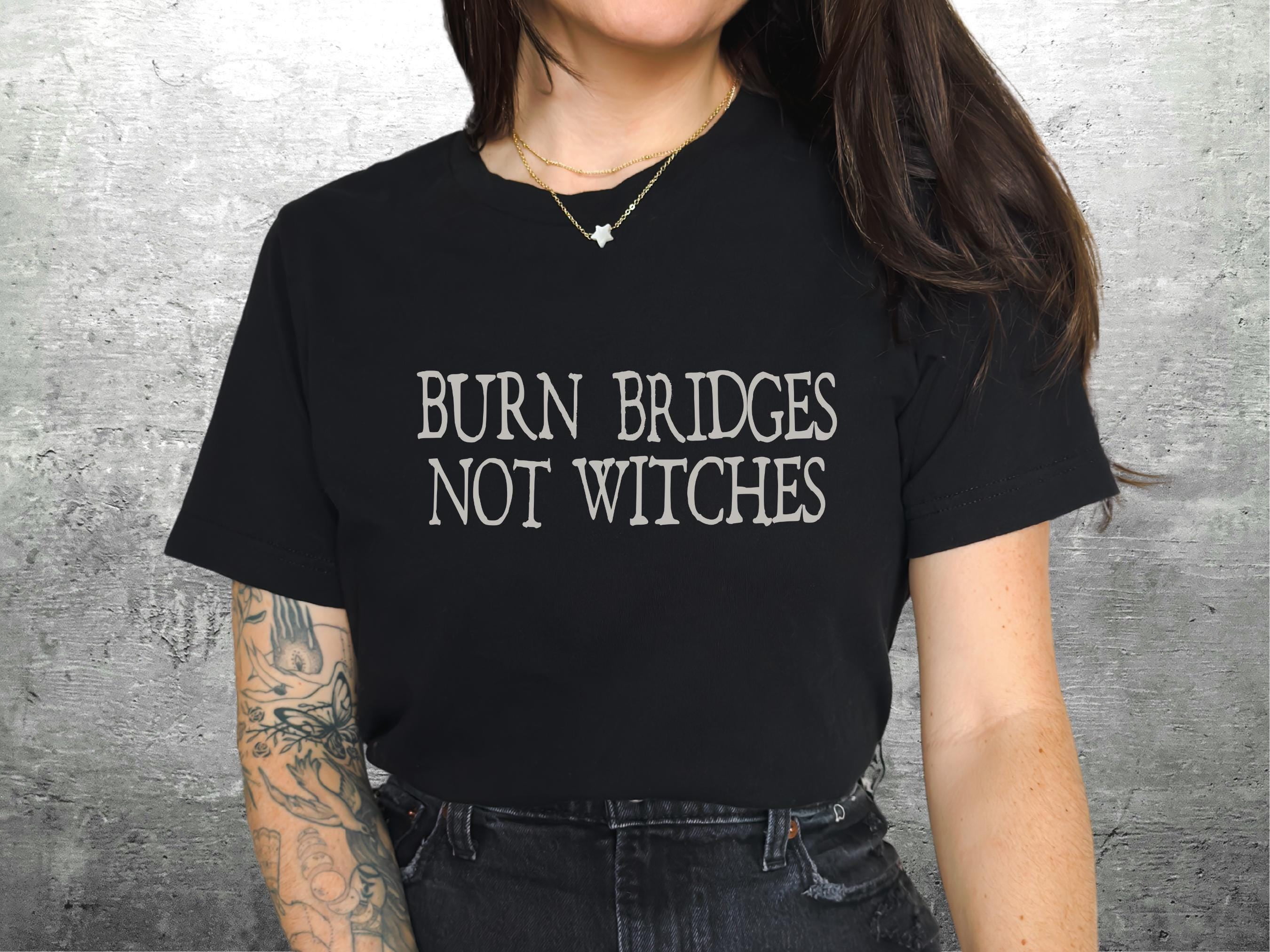 Burn Bridges Not Witches Shirt, Witchy T-Shirt, Goth Girl Shirt, Dark ...
