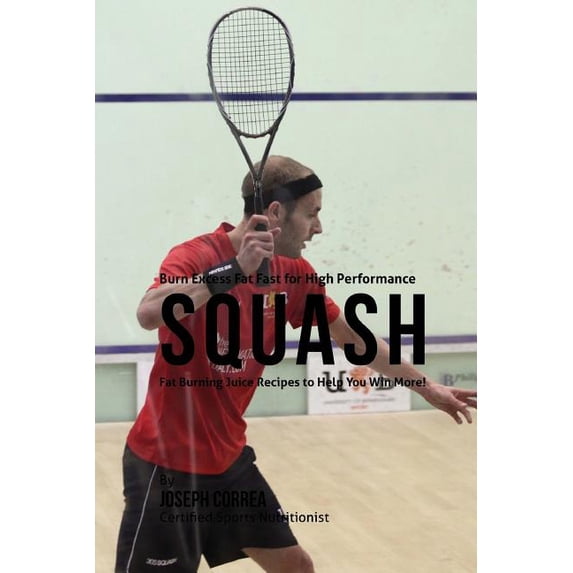 Burn Excess Fat Fast for High Performance Squash: Fat Burning Juice ...