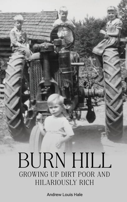 Burn Hill: Growing Up Dirt Poor and Hilariously Rich (Photo Book ...