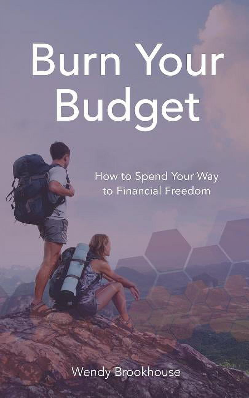 Burn Your Budget : How to Spend Your Way to Financial Freedom - Walmart.com