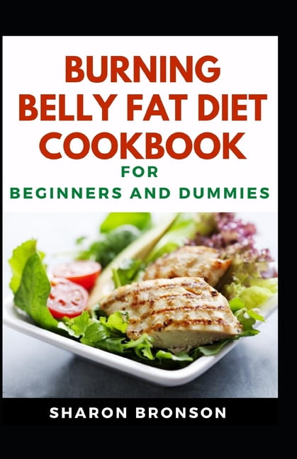 Burning Belly Fat Diet Cookbook For Beginners And Dummies: Delectable ...