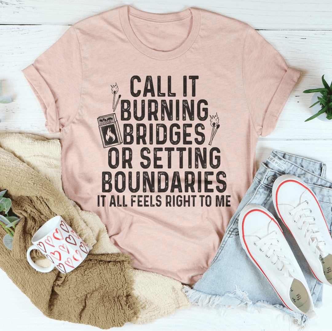 Burning Bridges Or Setting Boundaries Tee Peachy Sunday T-Shirt ...