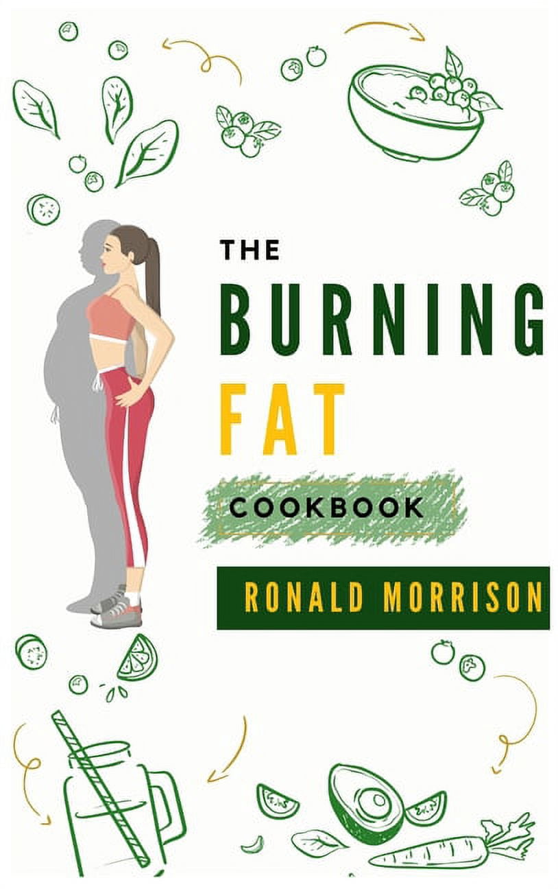 The Burning Fat Cookbook: Regain the control of your life burning the ...