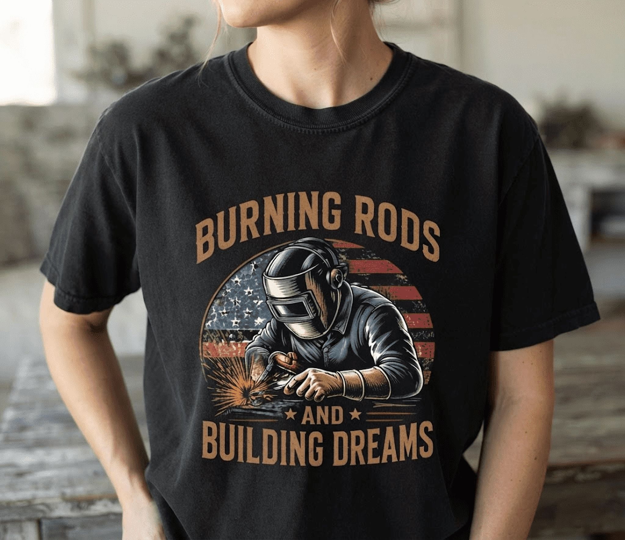 Burning Rods And Building Dreams Shirt, Welder Gift, Stick Welder Tee ...