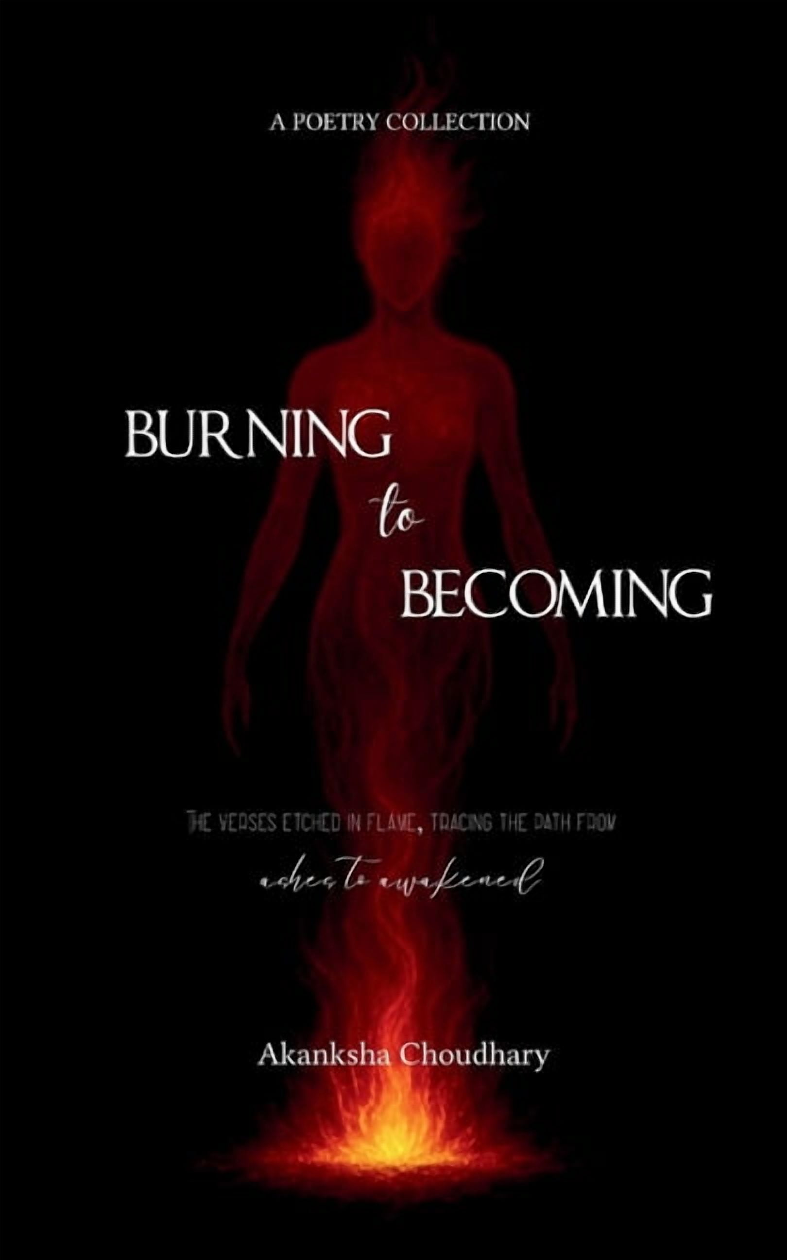Burning to Becoming The verses etched in flame, tracing the path from ...