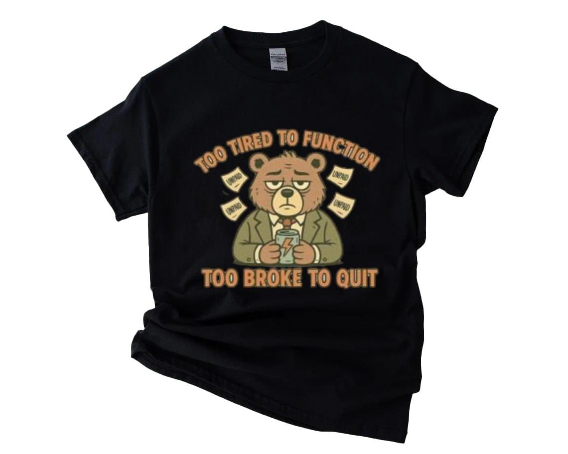Burnout Bear T-Shirt , Hoodie , Sweatshirt Too Tired to Function Meme ...
