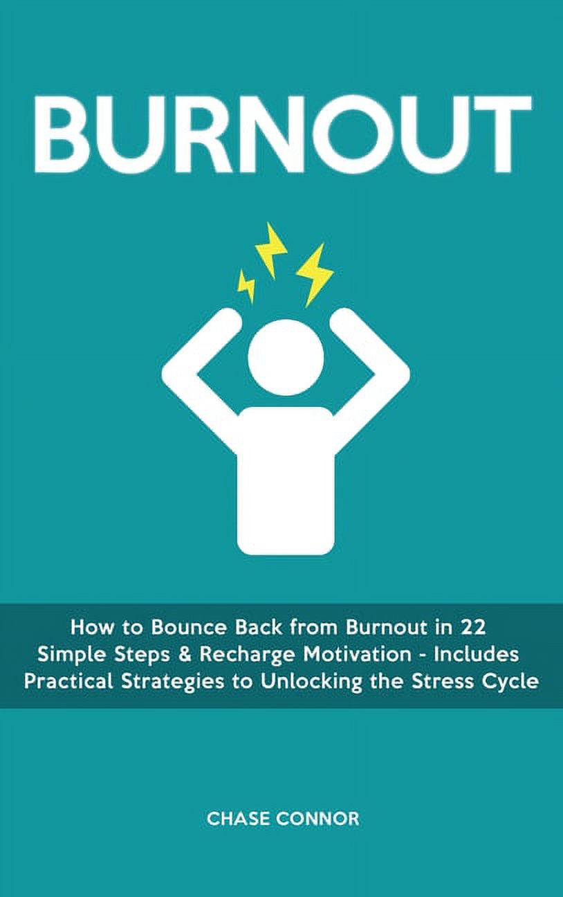 Burnout: How to Bounce Back from Burnout in 22 Simple Steps & Recharge Motivation - Includes ...