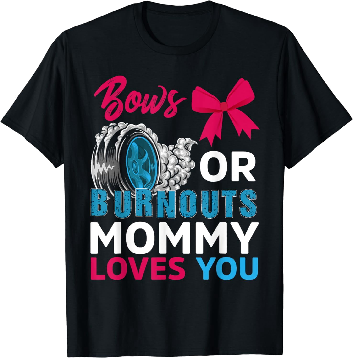 Burnouts or Bows Mommy loves you Gender Reveal party Baby T-Shirt ...